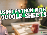 Connect Python And Google Sheets 15 Minute Guide
