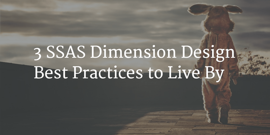 3 SSAS Dimension Design Best Practices to Live By | Data and Analytics with Dustin Ryan