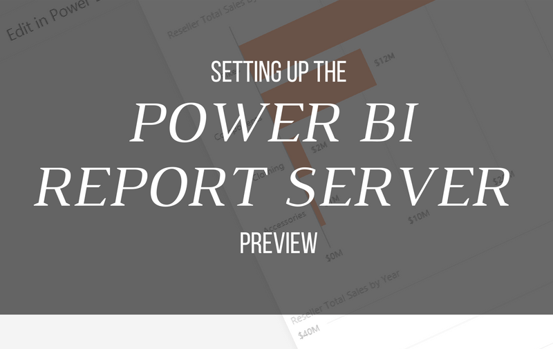 Setting Up The Power Bi Report Server Preview Data And Analytics With