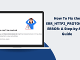How To Fix The Err Http2 Protocol Error