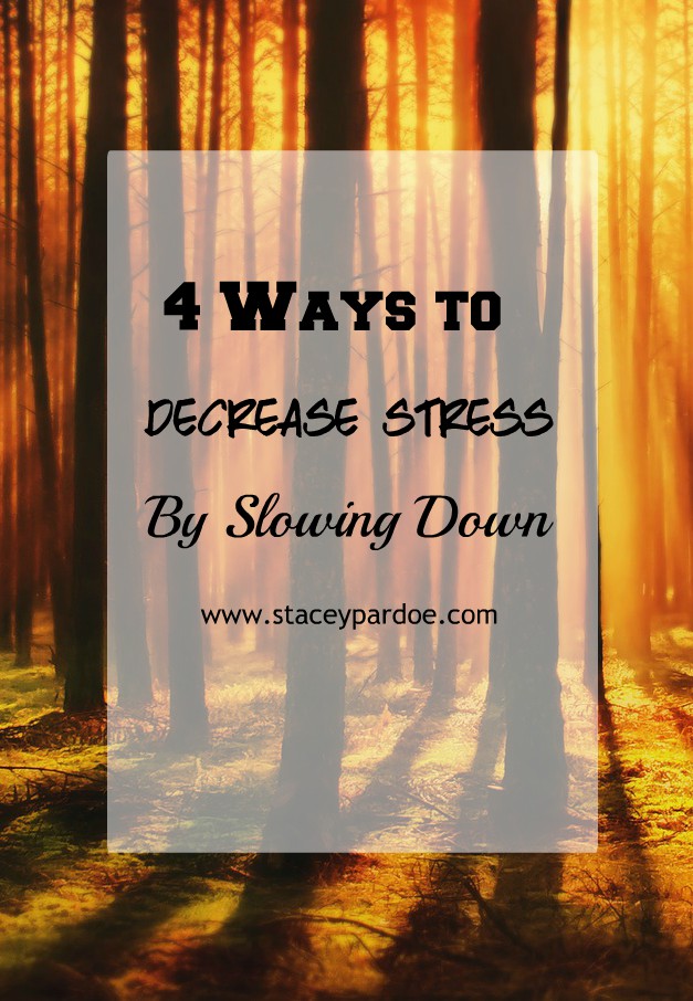 Four Ways to Decrease Stress by Slowing Down - Stacey Pardoe