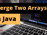 How To Merge Two Arrays In Java Stackhowto