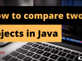 How To Compare Two Objects In Java Stackhowto