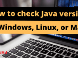 How To Check Java Version In Windows Linux Or Mac Stackhowto