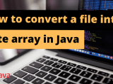 How To Convert A File Into Byte Array In Java Stackhowto