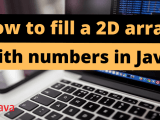 How To Fill A 2d Array With Numbers In Java Stackhowto