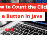 How To Count The Clicks On A Button In Java Stackhowto
