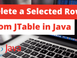 How To Delete A Selected Row From Jtable In Java Stackhowto