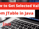 How To Get Selected Value From Jtable In Java Stackhowto