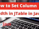 How To Set Column Width In Jtable In Java Stackhowto