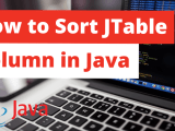 How To Sort Jtable Column In Java 2 Methods Stackhowto