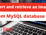 How To Insert And Retrieve An Image From Mysql Database Using Java