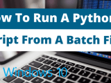 How To Run A Python Script From A Batch File Stackhowto