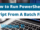 How To Run Powershell Script From A Batch File Stackhowto