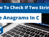 How To Check If Two Strings Are Anagrams In C Stackhowto