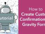 Gravity Forms Ultimate Guide To Custom Confirmations Gravitykit
