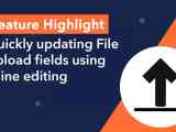 How To Easily Update File Upload Fields With Gravityedit Gravitykit