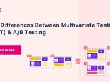 Key Differences Between Multivariate Testing A B Testing Vwo
