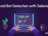 How To Avoid Bot Detection With Selenium Zenrows