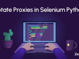 How To Rotate Proxies In Selenium Python Tutorial 2025 Zenrows