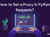 How To Set A Proxy In Python Requests 2025 Zenrows
