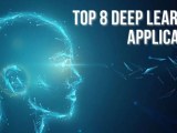 Top 8 Best Deep Learning Applications Shine Learning
