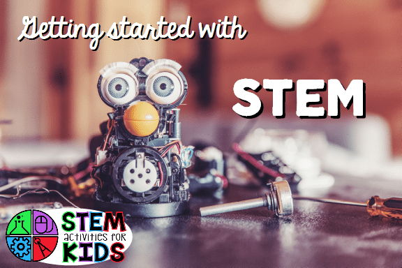 Getting started with STEM - STEM Activities for Kids