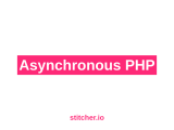 Asynchronous Php Stitcher Io