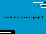 How To Start Coding A Project