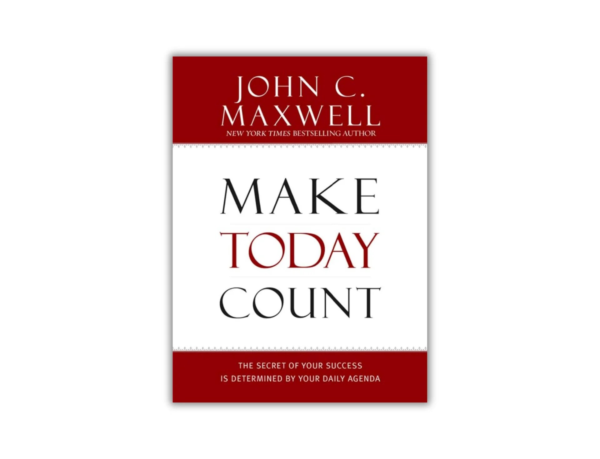 Make Today Count Maxwell Leadership