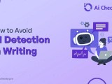 How To Avoid Ai Detection In Writing Complete Guide