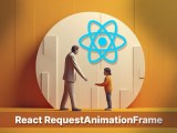 Enhancing User Experience With React Requestanimationframe