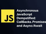 Asynchronous Javascript Demystified Callbacks Promises And Async Await