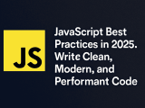 Javascript Best Practices In 2025 Write Clean Modern And Performant Code