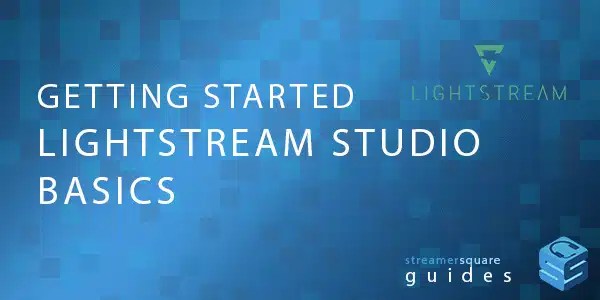Lightstream Studio Basics | StreamerSquare