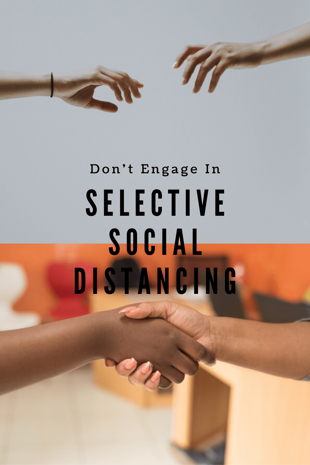Don’t Engage In Selective Social Distancing - Your guide to stress less