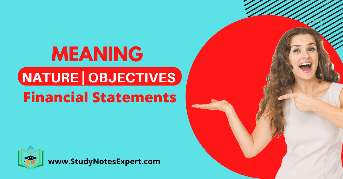 Meaning | Nature | 6 Objectives of Financial Statements