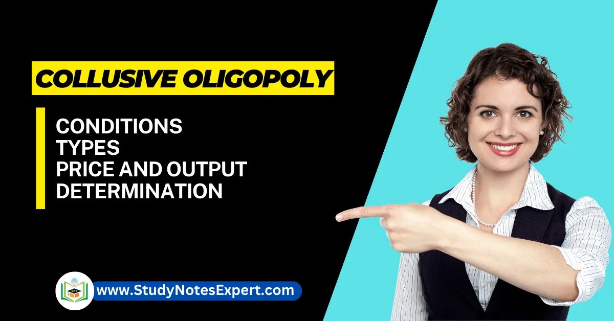 Collusive Oligopoly: Condition | Types | Price-Output Determinate