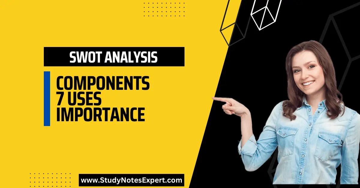 SWOT Analysis: Components | 7 Uses | Importance