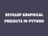 Develop Graphical Projects In Python Studysection Blog