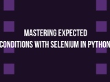 Mastering Expected Conditions With Selenium In Python Ss Blog