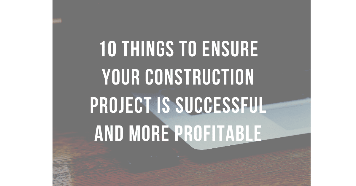 10 Things for Project Success and More Profit - Subcontractor Hub