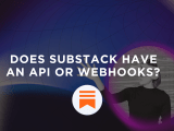 Does Substack Have An Api Or Webhooks Substack Course
