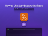 How To Use Lambda Authorizers To Secure Your Api Gateway