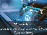 A Guide To Debugging Wordpress S Most Common Errors