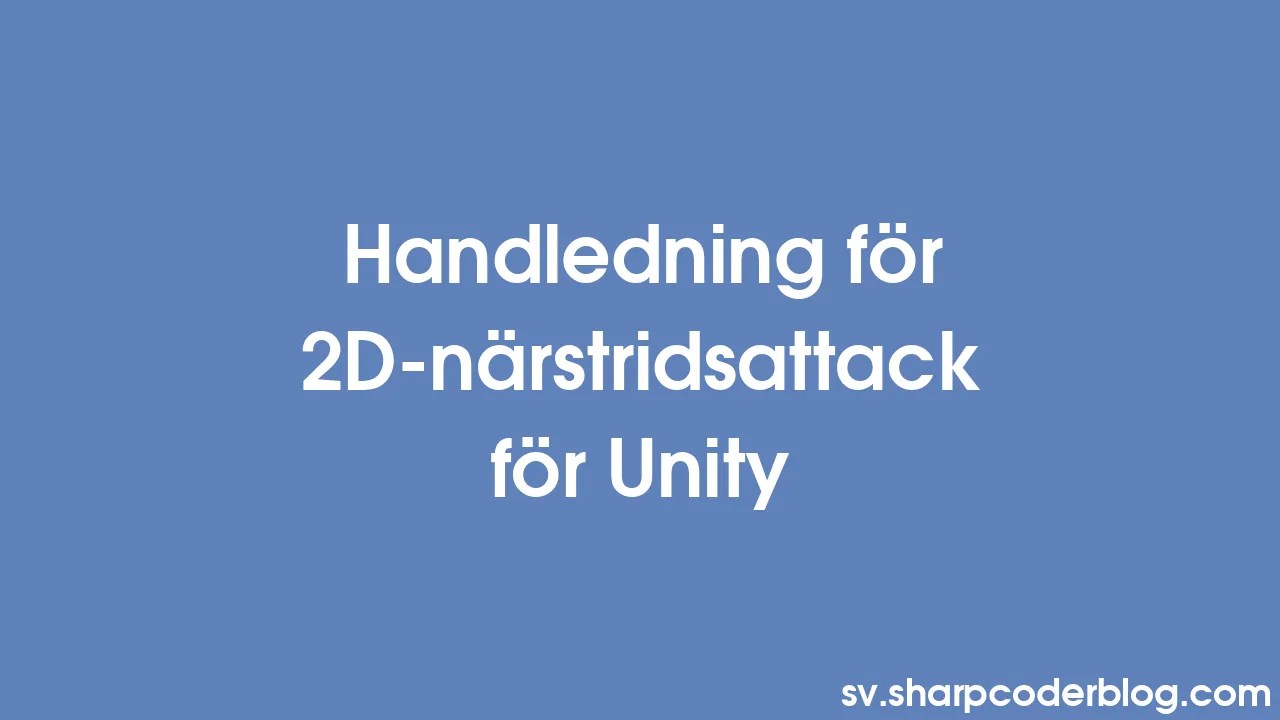 Handledning För 2d Närstridsattack För Unity Sharp Coder Blog