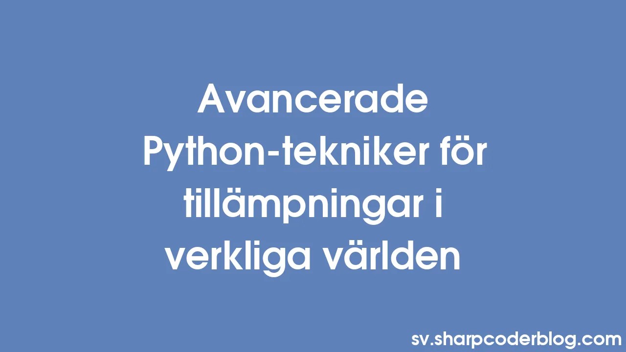 Avancerade Python Tekniker För Tillämpningar I Verkliga Världen Sharp