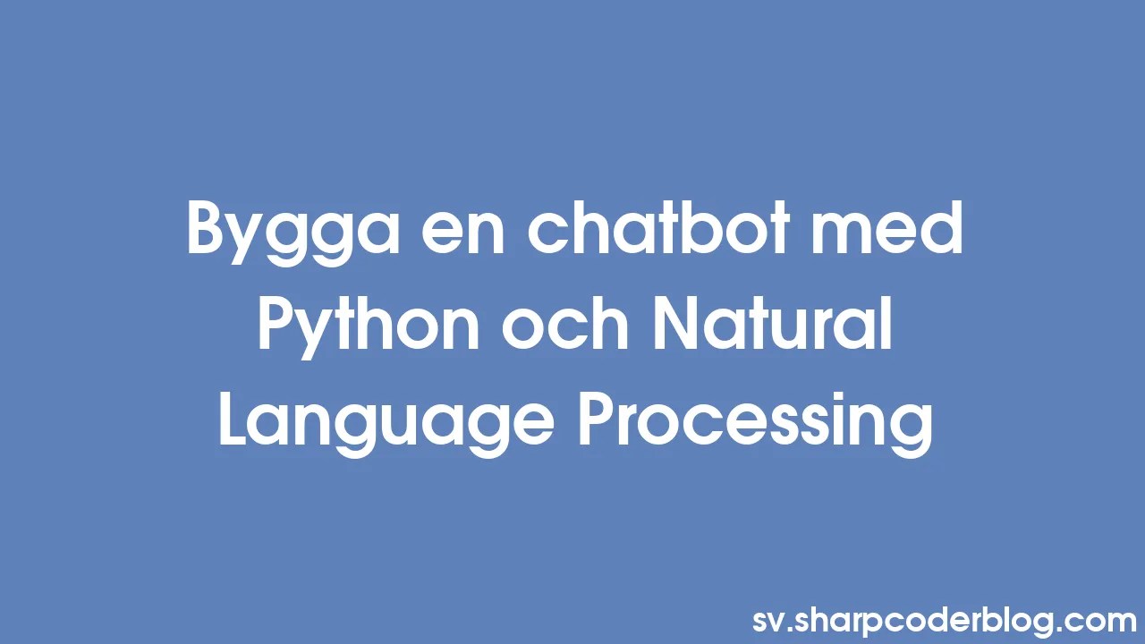 Bygga En Chatbot Med Python Och Natural Language Processing Sharp
