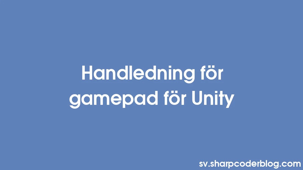 Handledning För Gamepad För Unity Sharp Coder Blog