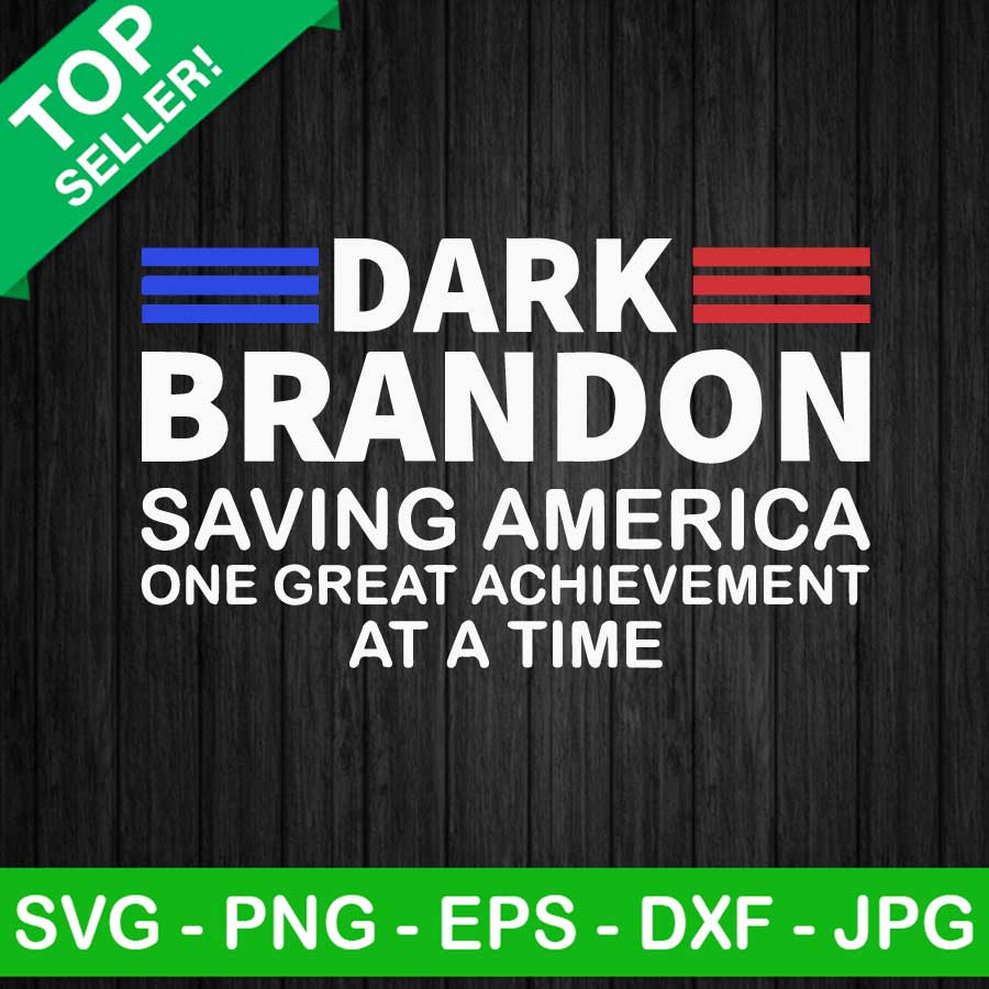 Dark Brandon Saving America SVG, One Great Achievement At A Time SVG ...